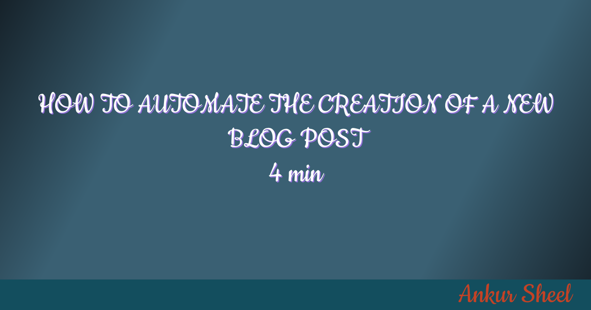 How to automate the creation of a new blog post How to automate the creation of a new blog post