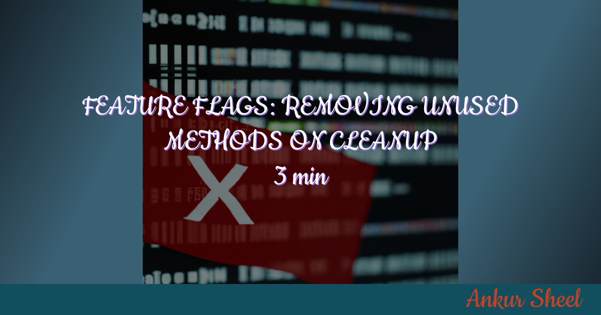 Feature Flags: Removing Unused Methods on Cleanup