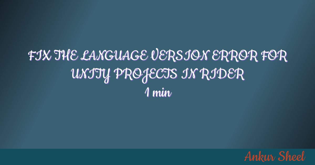 Fix The Language Version Error For Unity Projects In Rider