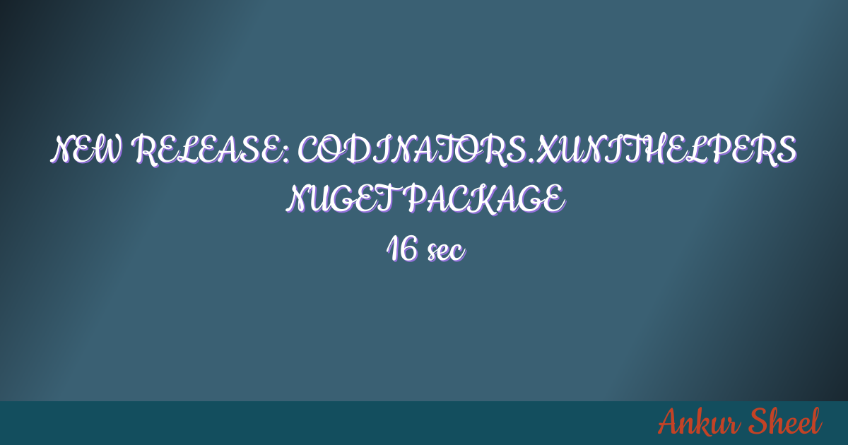 New Release: Codinators.XunitHelpers Nuget Package New Release: Codinators.XunitHelpers Nuget Package