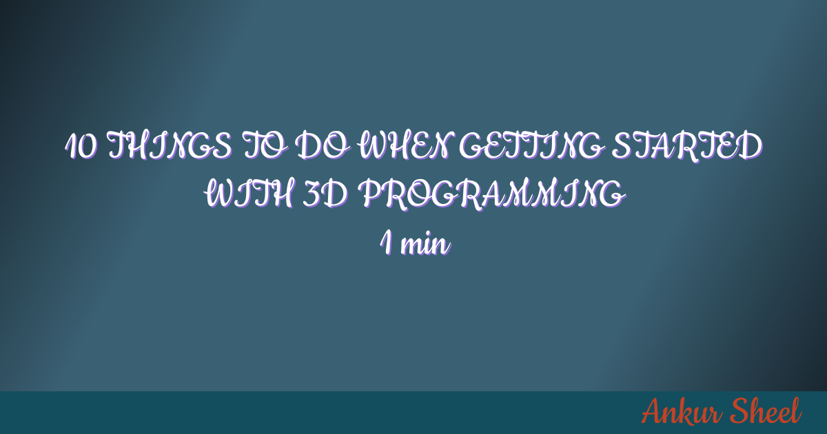 10 things to do when getting started with 3D programming