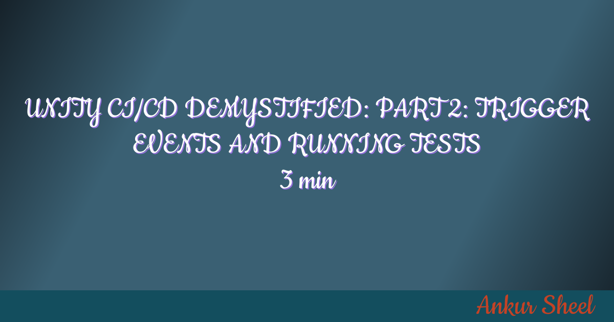 Unity Cicd Demystified Part 2 Trigger Events And Running Tests 