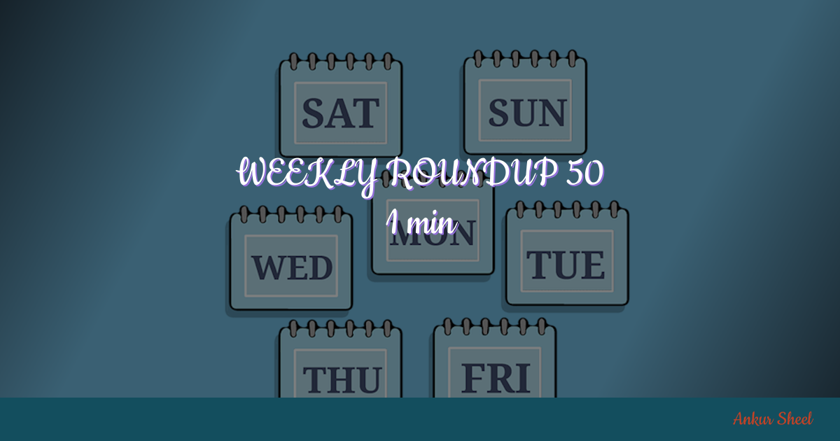 Weekly Roundup 50 Weekly Roundup 50