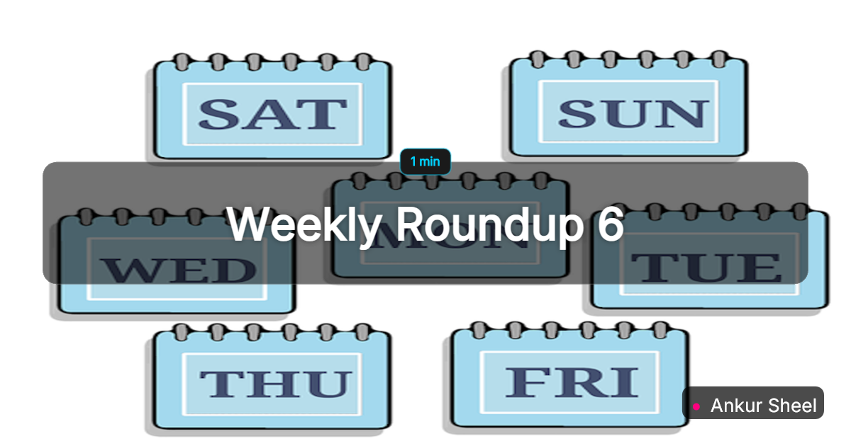 Weekly Roundup 6